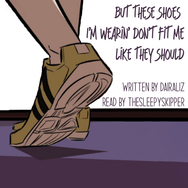 but these shoes I’m wearin’ don’t fit me like they should - dairaliz ...