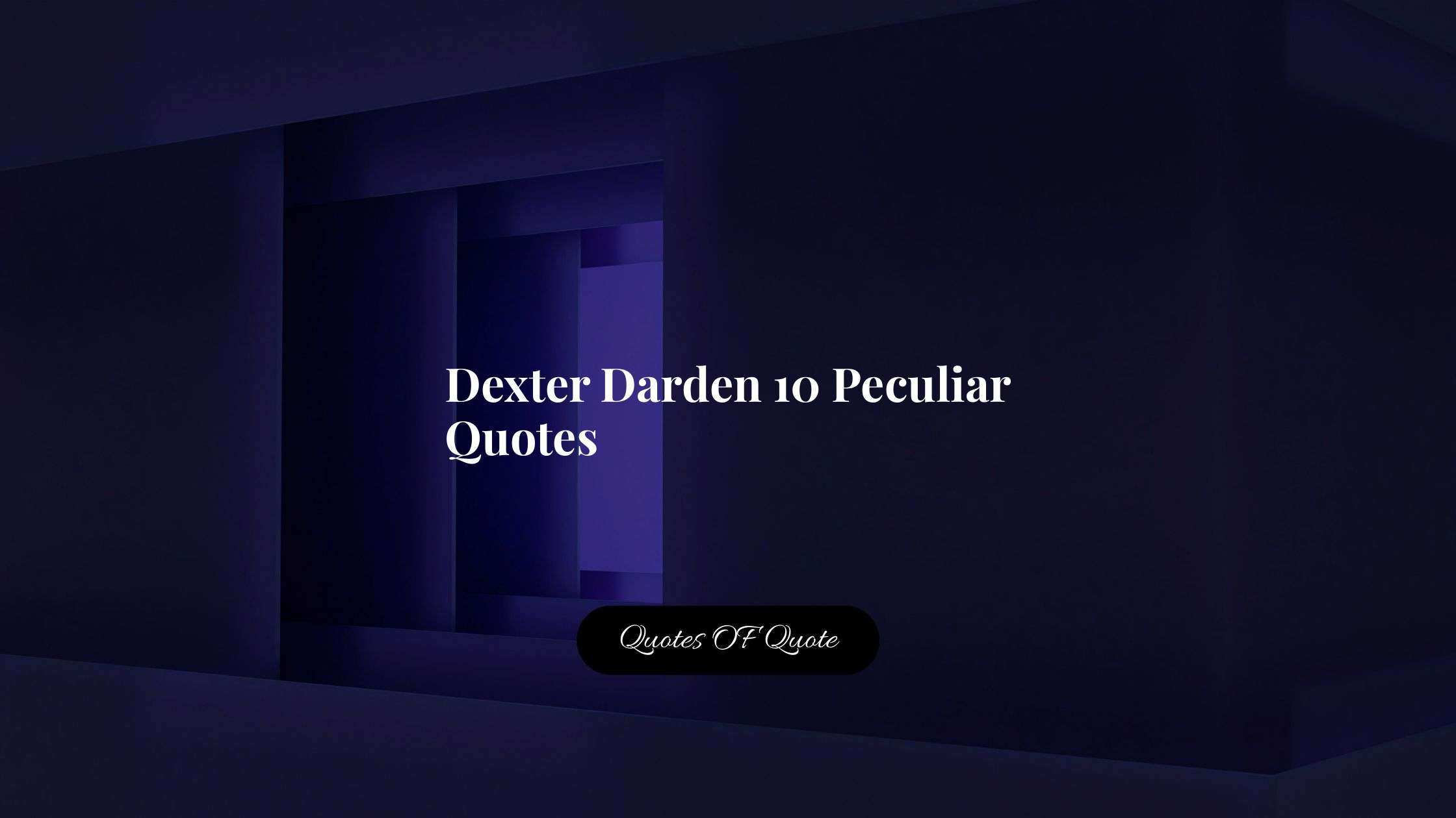 Dexter Darden 10 Peculiar Quotes | Status Free Download