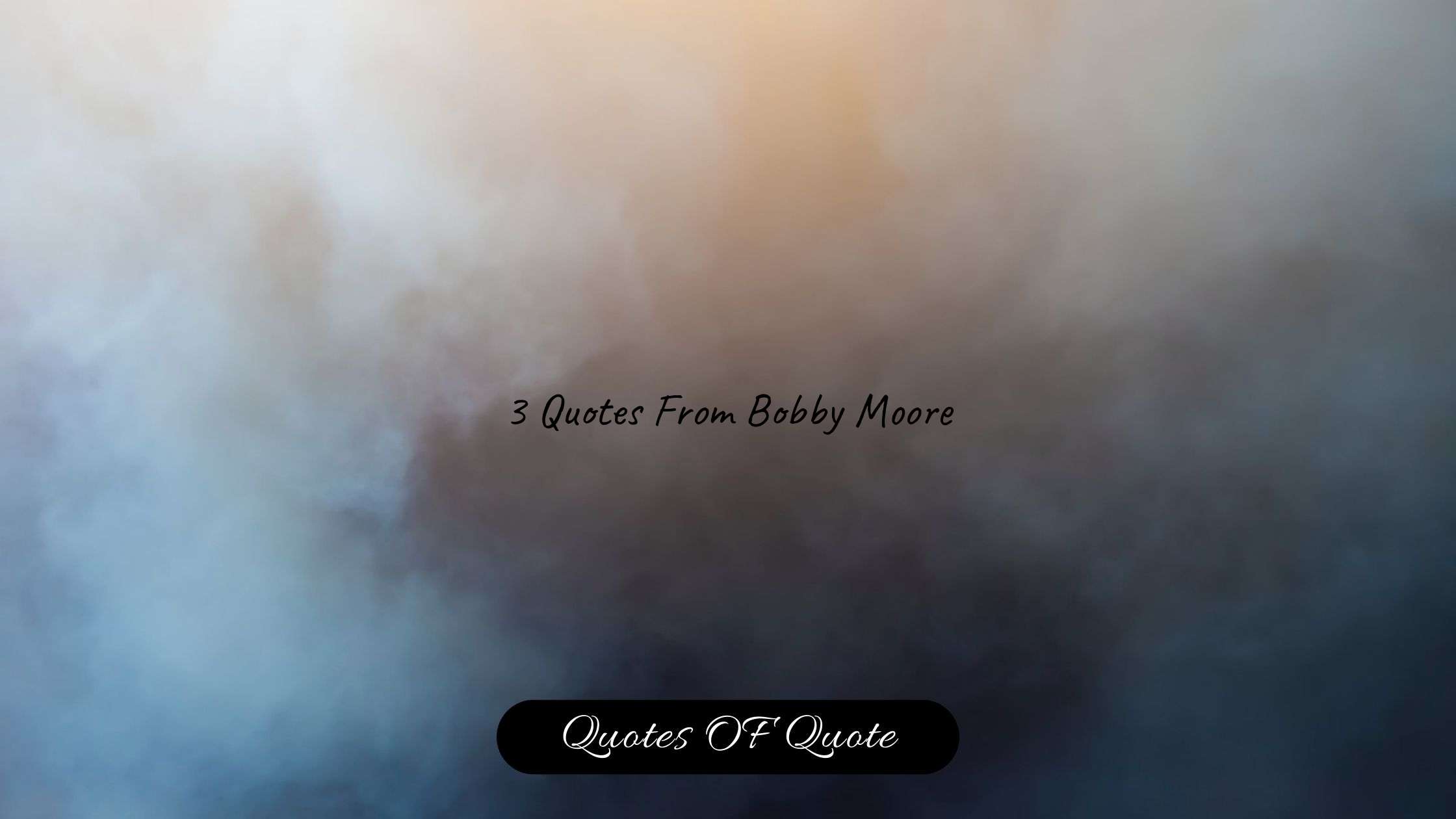 3 Quotes From Bobby Moore - Quotes OF Quote