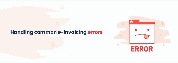 E-Invoicing Under GST – Handling Most Frequent Errors While e-Invoice ...