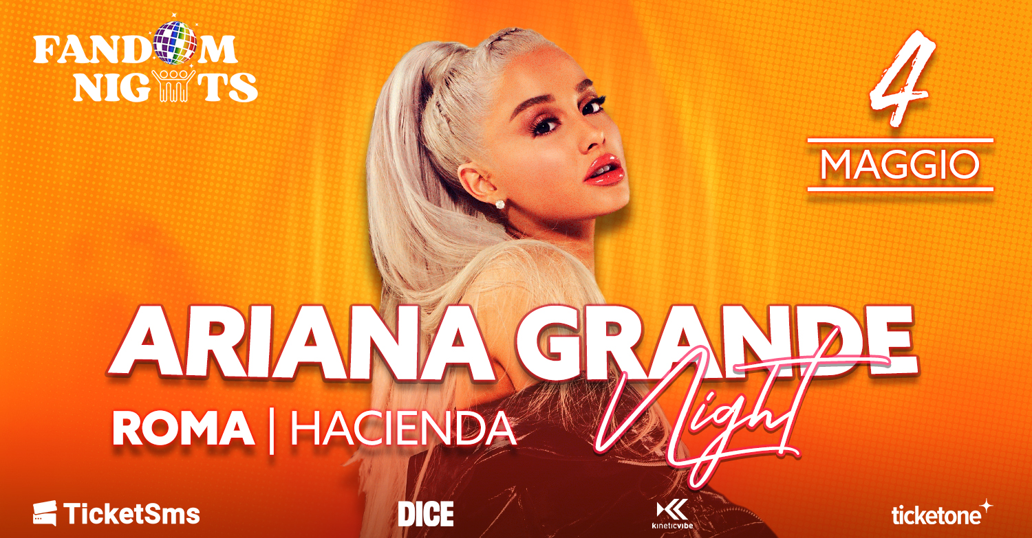 Ariana Grande Night - Fandom Night - Roma - Kinetic Vibe