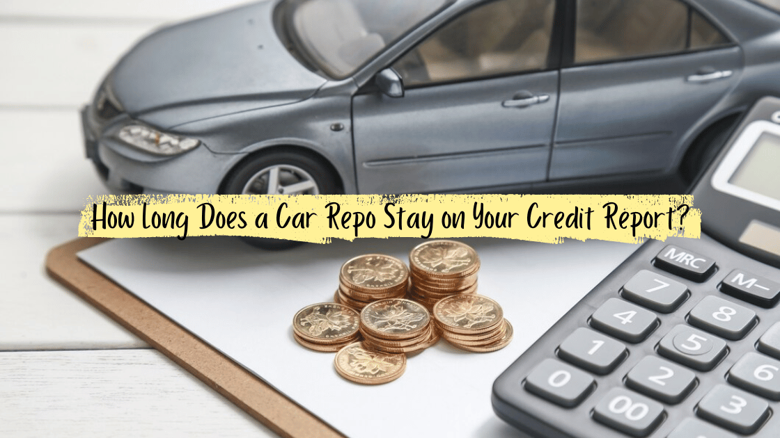 How Long Does a Repo Stay on Your Credit? Tips to Rebuild Your Score ...